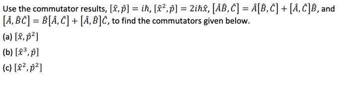 Solved Use the commutator results, [,p] = iħ, [82,p] = 2iħł, | Chegg.com