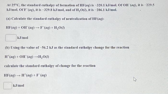 Solved At 25°C, the standard enthalpy of formation of HF(aq) | Chegg.com