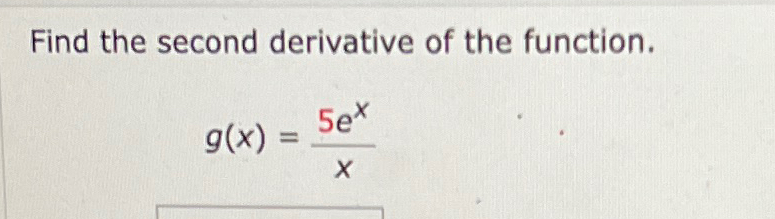 Solved Find the second derivative of the function.g(x)=5exx | Chegg.com