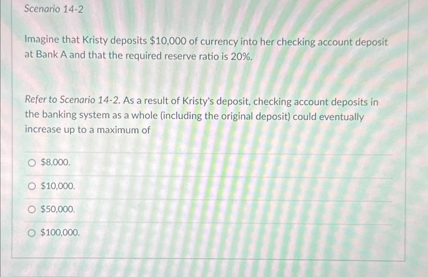 Solved Scenario 14-2Imagine that Kristy deposits $10,000 ﻿of | Chegg.com