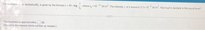 Solved The loudness is appeoximately d8. (Round to the | Chegg.com