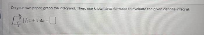 Solved On your own paper, graph the integrand. Then, use | Chegg.com