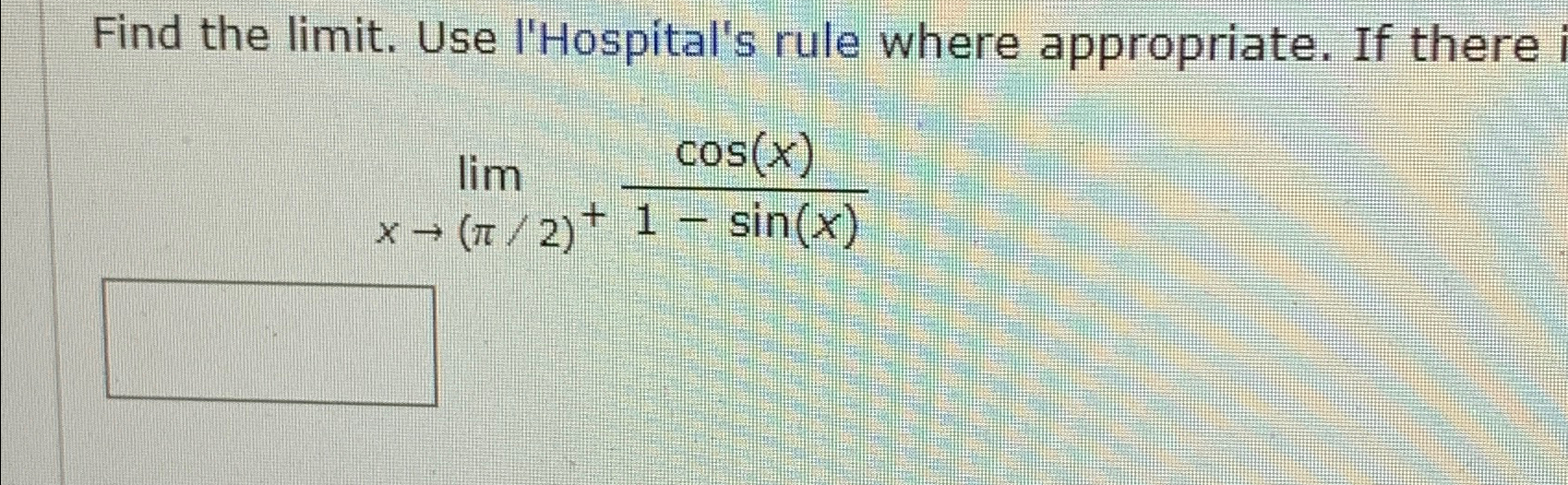 Solved Find the limit. ﻿Use l'Hospital's rule where | Chegg.com