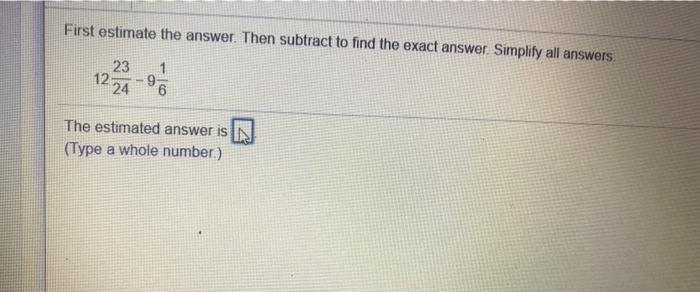 Solved First estimate the answer. Then subtract to find the | Chegg.com