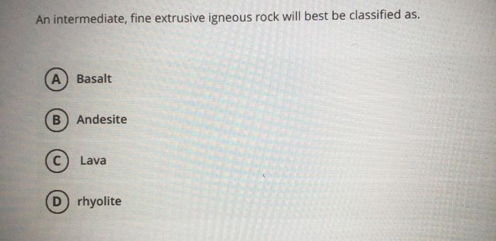 Solved An intermediate, fine extrusive igneous rock will | Chegg.com