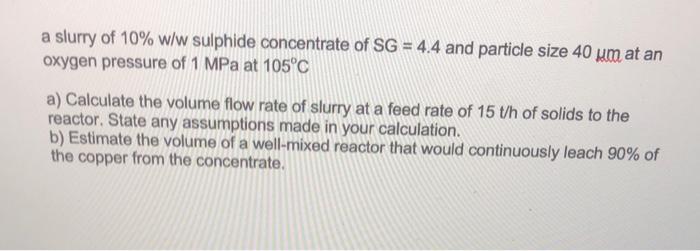 a slurry of 10% w/w sulphide concentrate of SG =4.4 | Chegg.com