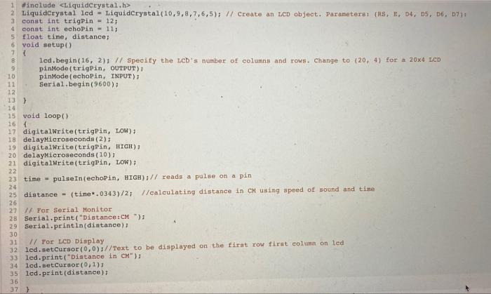 Solved 1 #include 2 LiquidCrystal led = 3 const int trigPin | Chegg.com