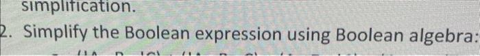 Solved 2. Simplify the Boolean expression using Boolean | Chegg.com