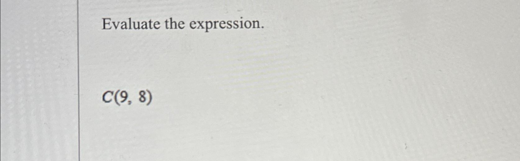 Solved Evaluate the expression.C(9,8) | Chegg.com