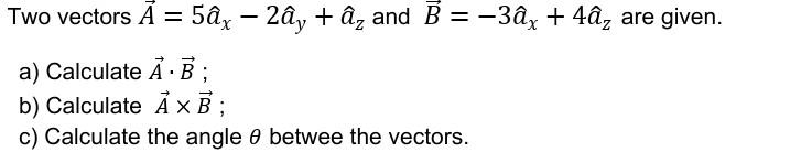 Solved Two vectors A=5a^x−2a^y+a^z and B=−3a^x+4a^z are | Chegg.com