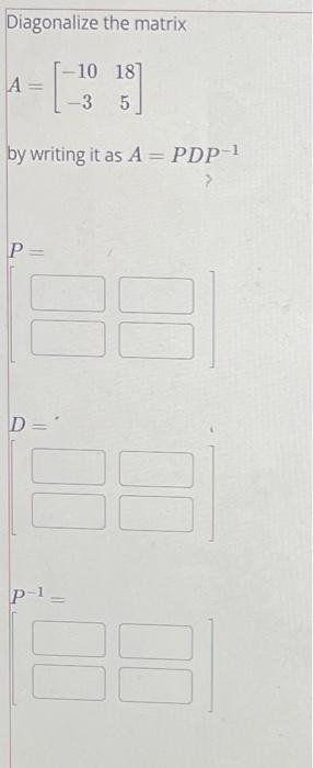 Solved Diagonalize the matrix A=[−10−3185] by writing it as | Chegg.com