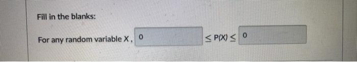Solved Fill in the blanks: For any random variable X, O | Chegg.com