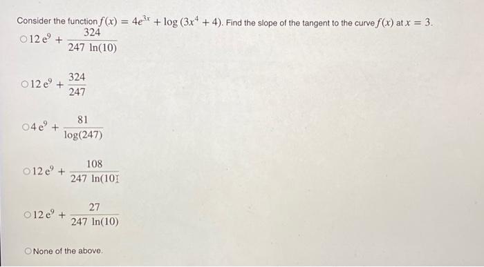 Solved Consider the function f(x)=4e3x+log(3x4+4). Find the | Chegg.com