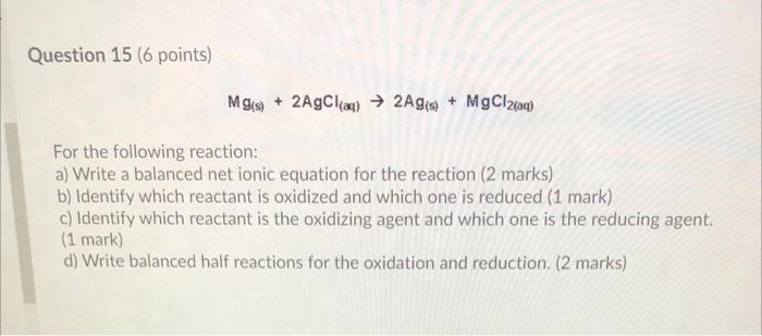 Solved Question 15 (6 points) Mg(s) + 2AgCl(a) → 2Agis + | Chegg.com