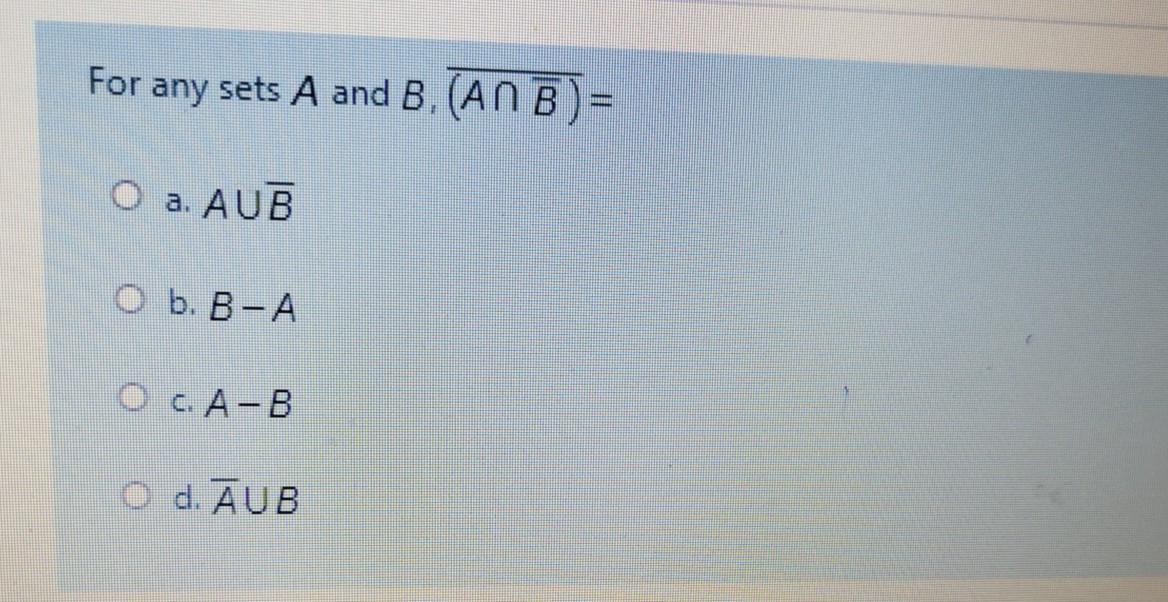 Solved For any sets A and B. (ANB) = O a. AUB O b. B-A O c. | Chegg.com