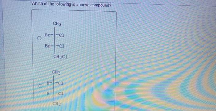 Solved Which of the following is a meso compound? CH3 | Chegg.com
