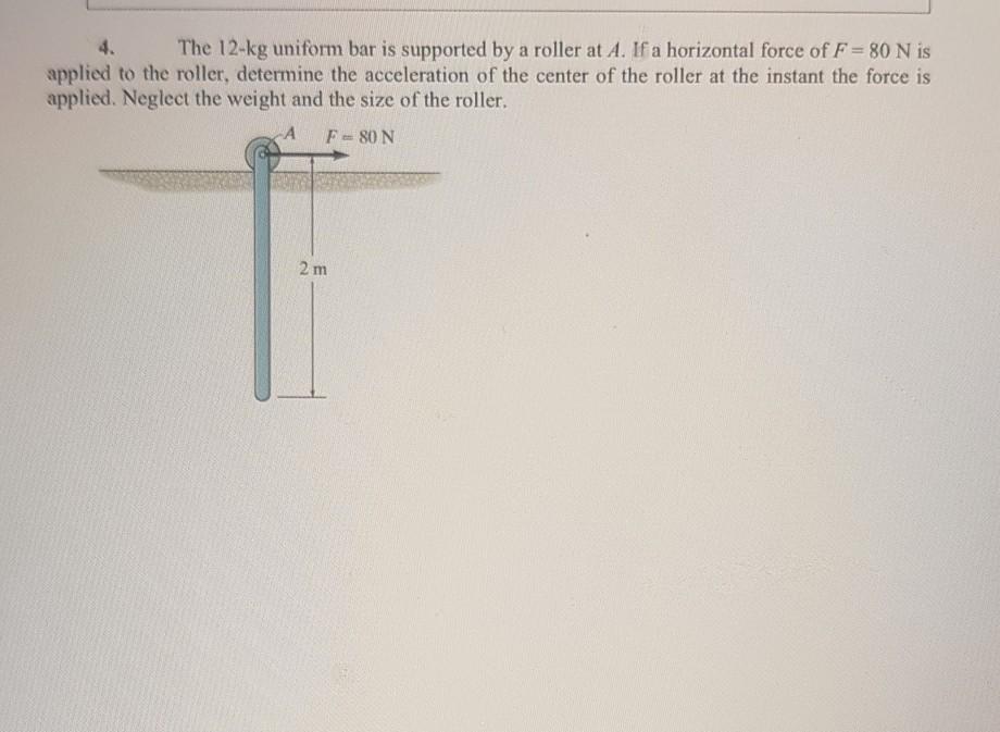 Solved 4. The 12-kg uniform bar is supported by a roller at | Chegg.com