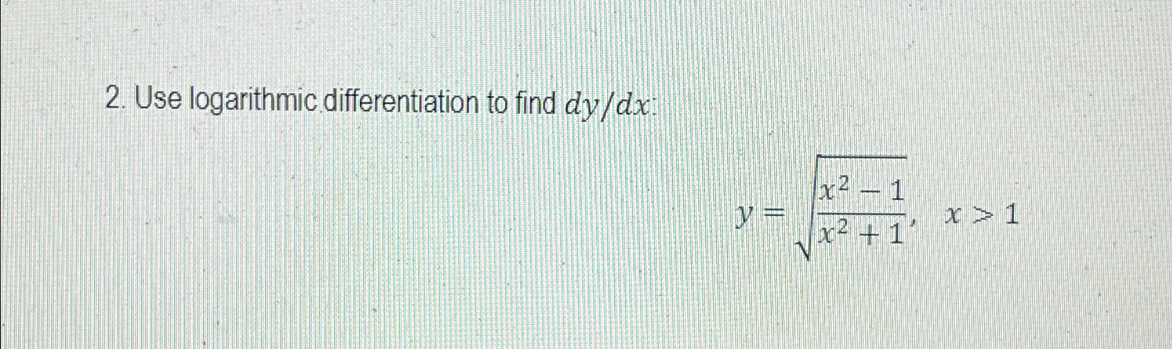 Solved Use logarithmic differentiation to find dydx | Chegg.com Solved Use logarithmic differentiation to find dydx | Chegg.com