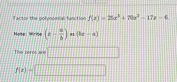 Solved Factor the polynomial function f(x)=25x3+70x2−17x−6. | Chegg.com