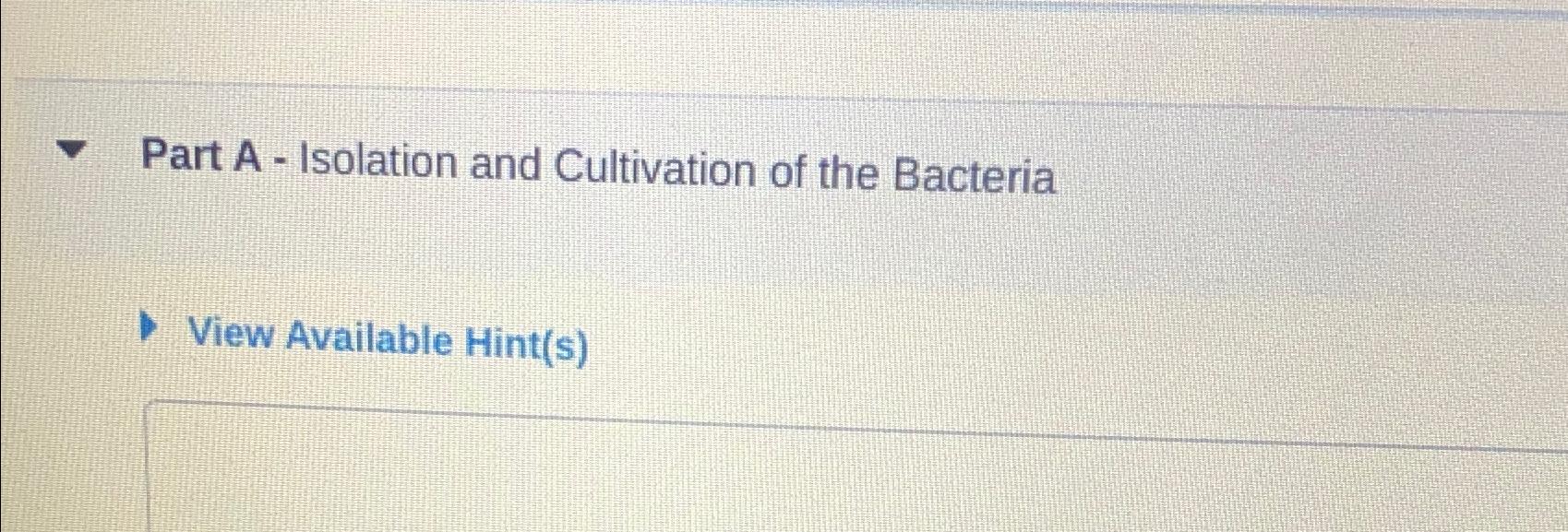 Solved Part A - ﻿Isolation and Cultivation of the | Chegg.com