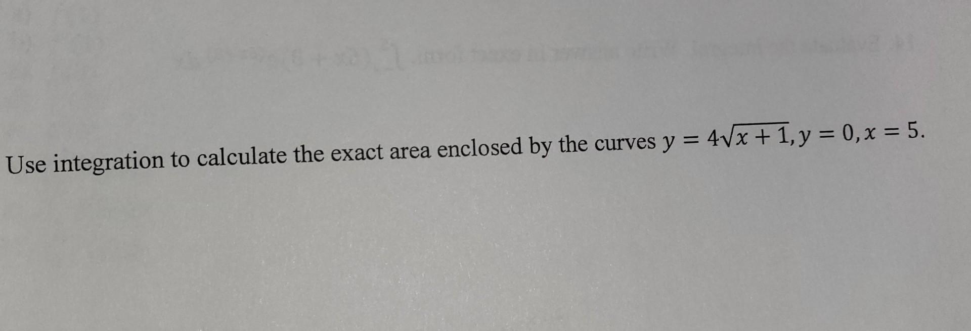 Solved Use integration to calculate the exact area enclosed | Chegg.com