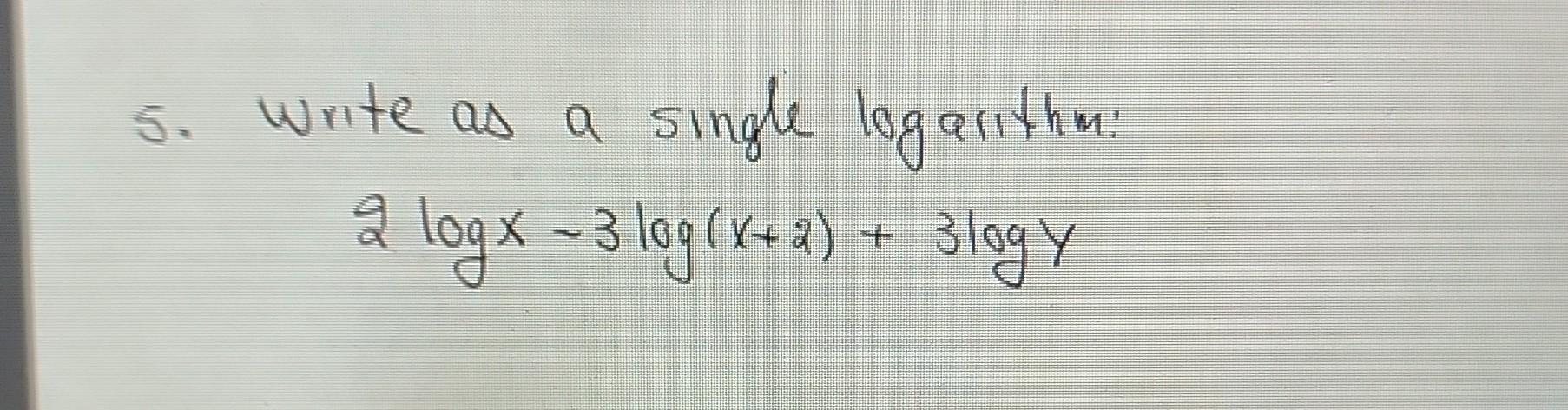 Solved Write as a single logarithm: 2logx−3log(x+2)+3logy | Chegg.com