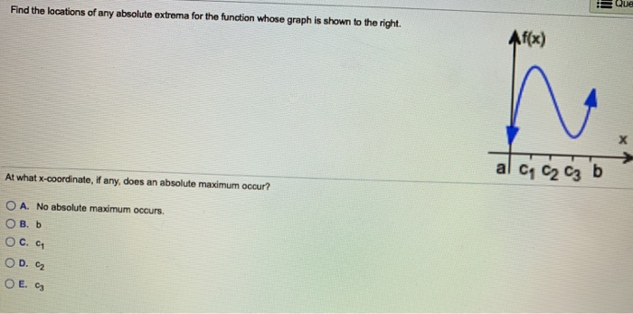 Solved Que Find the locations of any absolute extrema for | Chegg.com