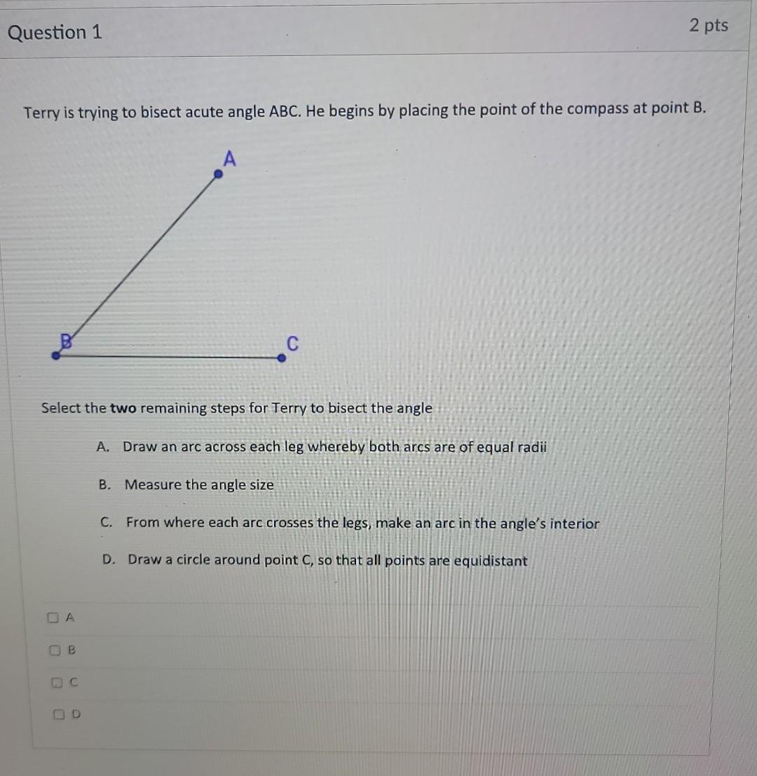 Solved Question 1 2 pts Terry is trying to bisect acute | Chegg.com