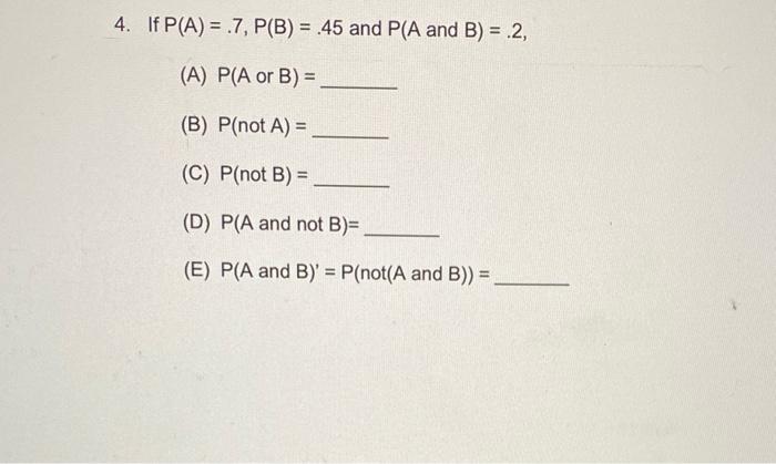 Solved 4. If P(A)=.7,P(B)=.45 and P(A and B)=.2, (A) P(A or | Chegg.com