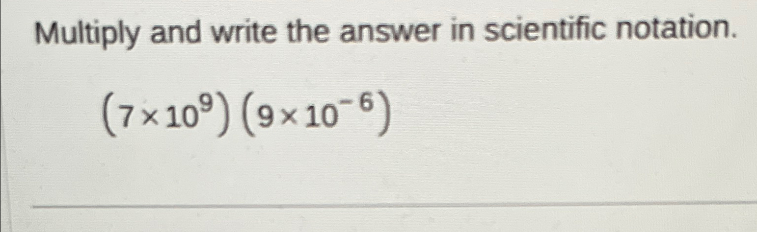 Solved Multiply and write the answer in scientific | Chegg.com