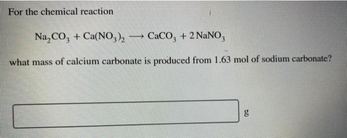 Solved For the chemical reaction Na, CO3 + Ca(NO3)2 — Caco, | Chegg.com