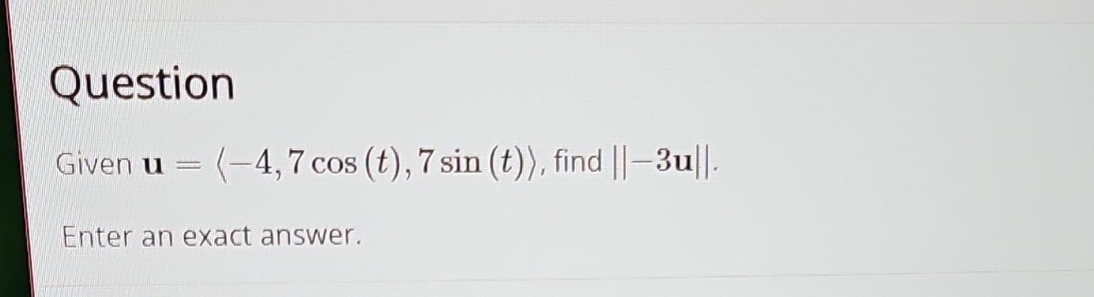Solved QuestionGiven u=(:-4,7cos(t),7sin(t):), ﻿find | Chegg.com