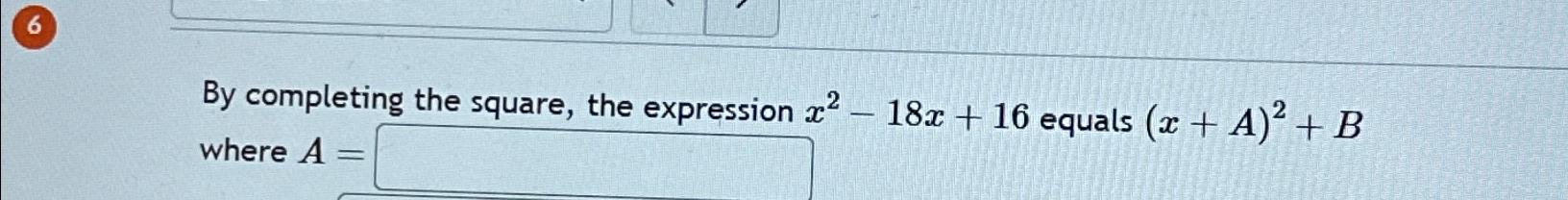 Solved By completing the square, the expression x2-18x+16 | Chegg.com