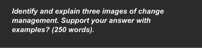 Solved Identify and explain three images of change | Chegg.com