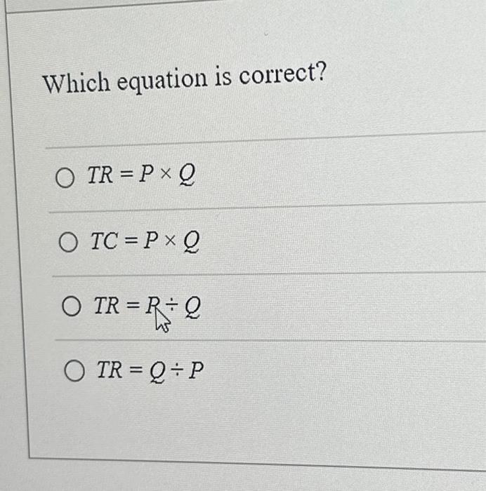 Solved Which equation is correct? O TR= P x Q O TC = P x Q O | Chegg.com