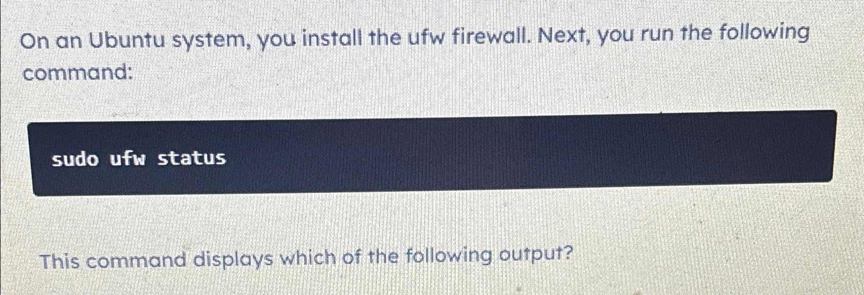Solved On an Ubuntu system, you install the ufw firewall. | Chegg.com