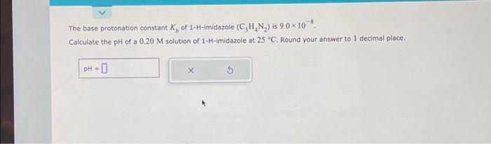 Solved The base protonation constant K of 1-H-imidazole | Chegg.com