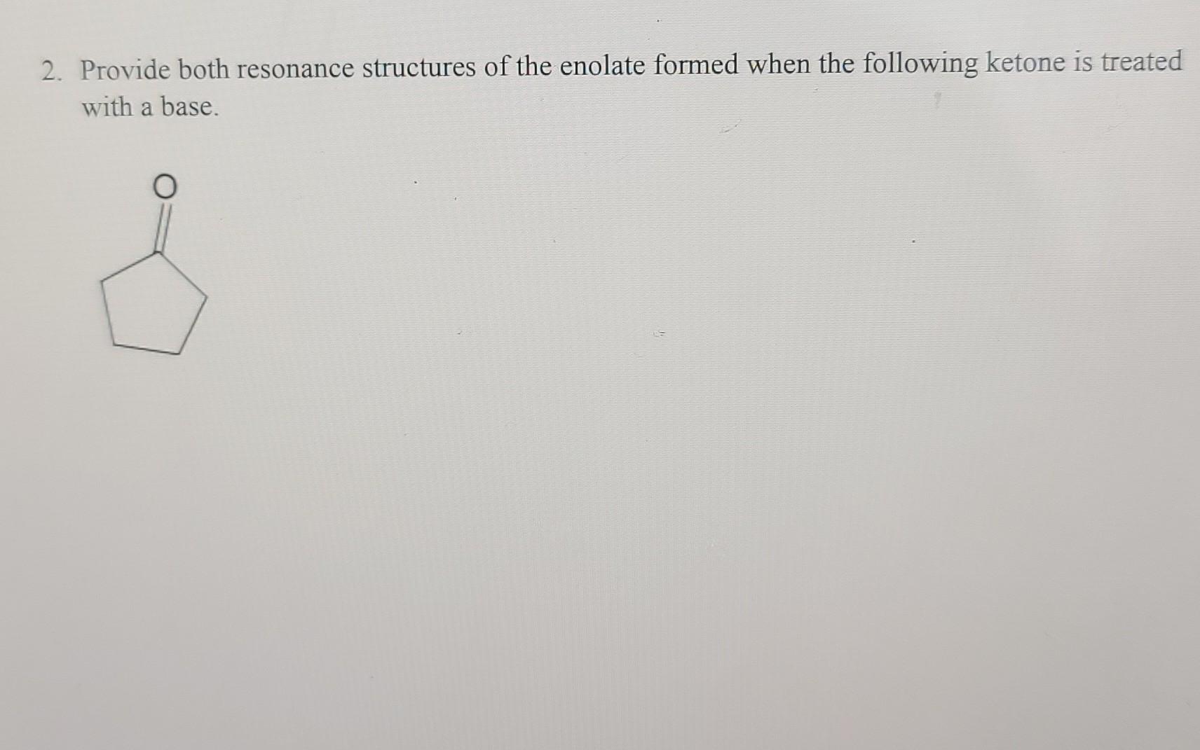 Solved 2. Provide both resonance structures of the enolate | Chegg.com