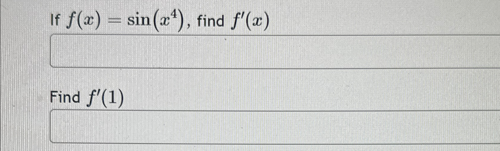 Solved If f(x)=sin(x4), ﻿find f'(x)Find f'(1) | Chegg.com