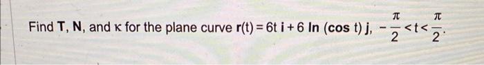 Solved Find T,N, and κ for the plane curve | Chegg.com
