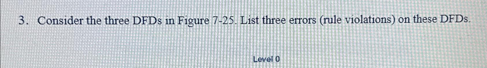 Solved Consider the three DFDs in Figure 7-25. ﻿List three | Chegg.com