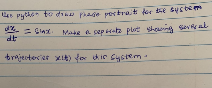 Solved Ilse python to draw phase portrait for the system dx | Chegg.com