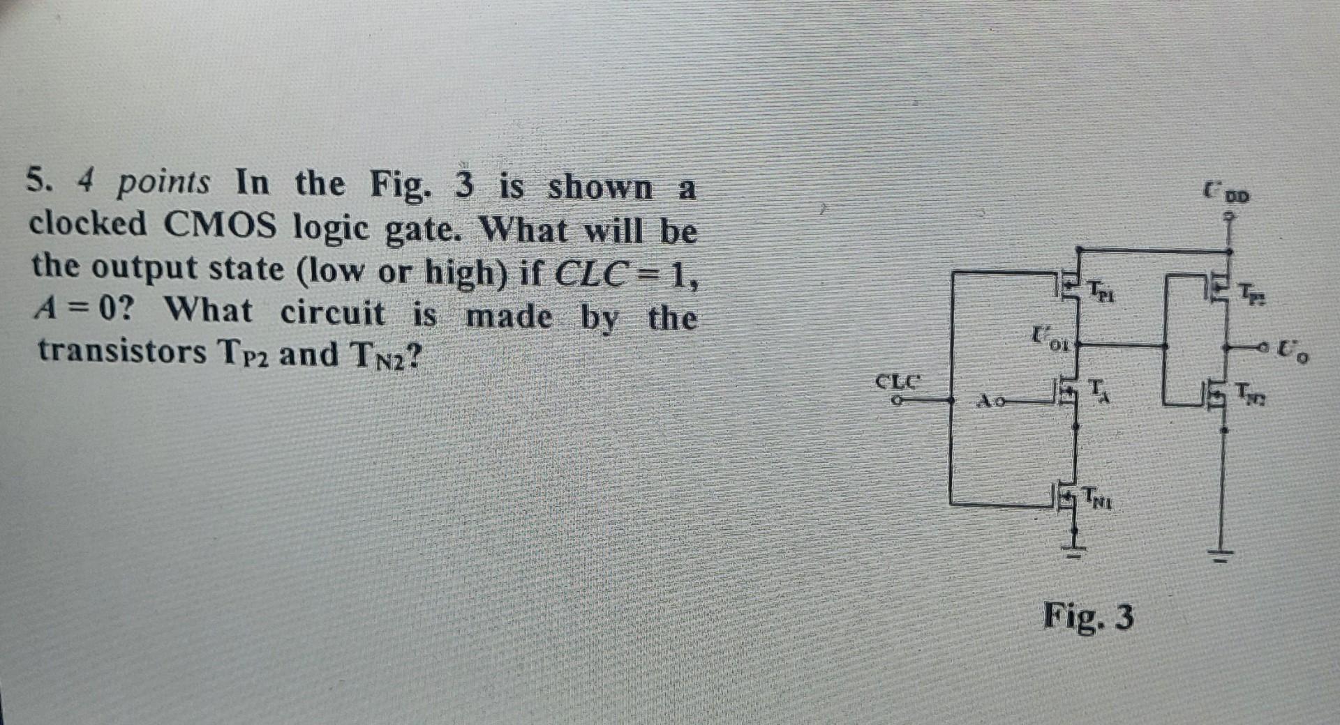5. 4 points In the Fig. 3 is shown a clocked CMOS | Chegg.com