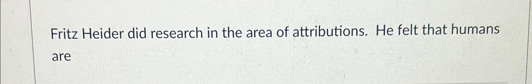 Solved Fritz Heider did research in the area of | Chegg.com