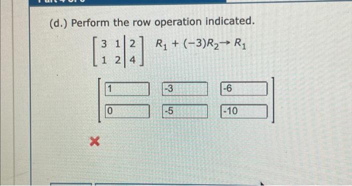 Solved (d.) Perform the row operation indicated. 1 2 R₁ + | Chegg.com