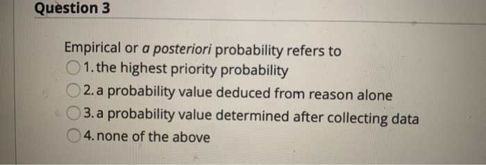 Solved Question 3 Empirical or a posteriori probability | Chegg.com