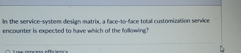 Solved In the service-system design matrix, a face-to-face | Chegg.com