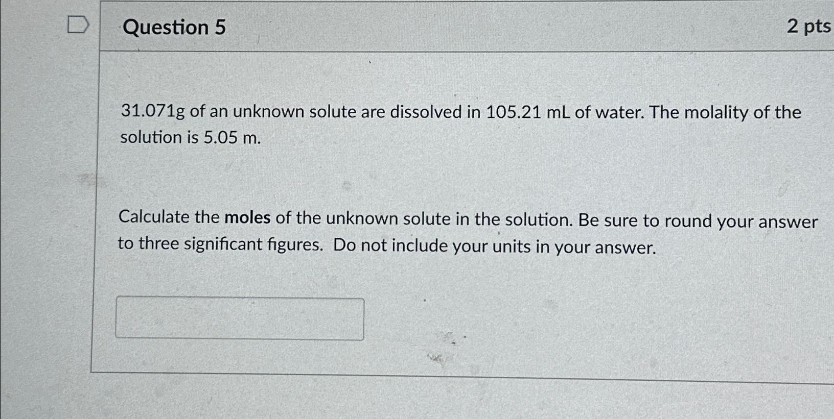 Solved Question 5\\n2 pts\\n31.071g of an unknown solute are | Chegg.com