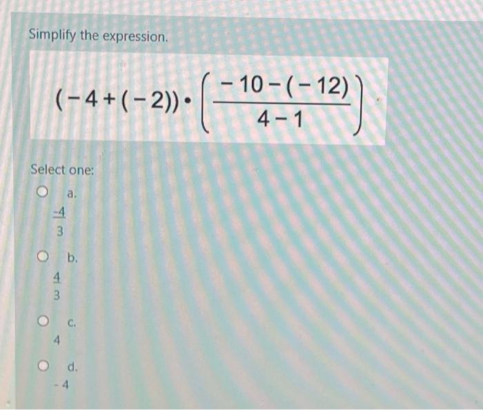 Solved Simplify the expression. (-4+ (-2)). Select one: -4 3 | Chegg.com