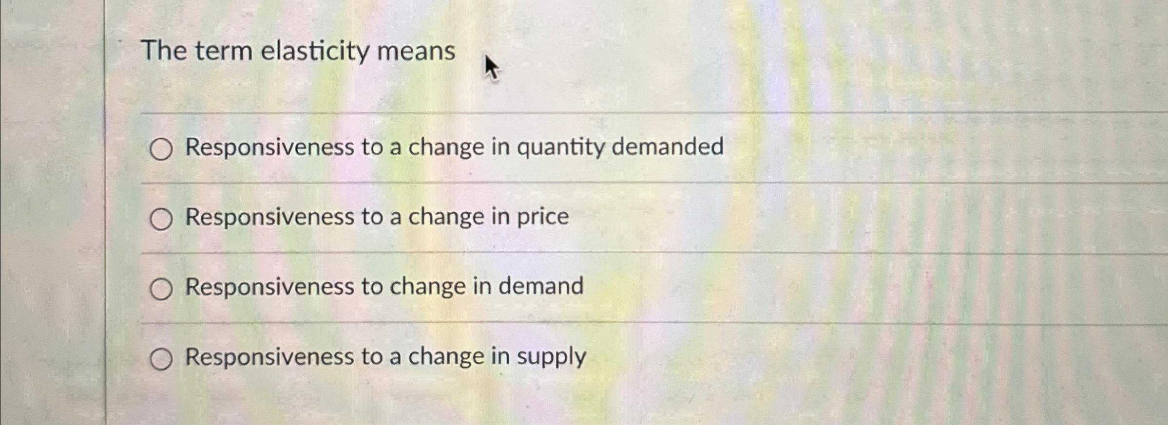 Solved The term elasticity meansq,Responsiveness to a change | Chegg.com